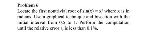 Solved Problem 6 Locate The First Nontrivial Root Of