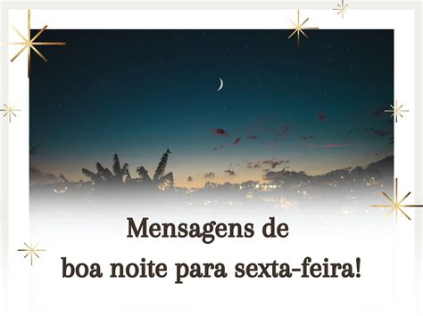 Boa Noite Sexta Feira 53 Frases Para Um Final De Semana Incrível