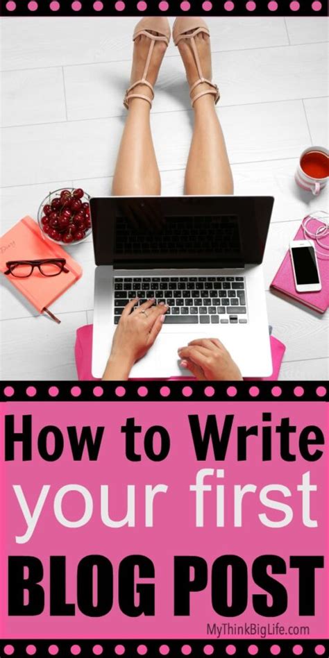 How To Write Your First Blog Post My Think Big Life