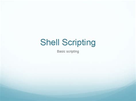 Shell Scripting Basic Scripting Interpreted Languages Vs Compiled