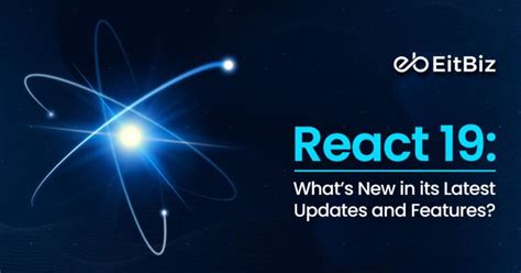 React 19 Whats New In Its Latest Updates And Features Eitbiz Blog