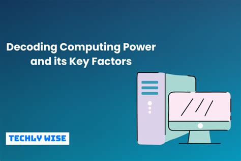 Decoding Computing Power And Its Key Factors Techly Wise