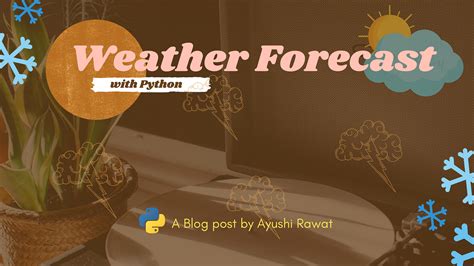 Forecast Weather Using Python In This Blog Post We Will Learn How To