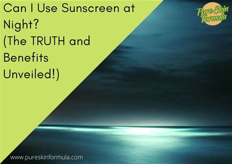 Can I Use Sunscreen At Night The TRUTH And Benefits Unveiled Pure Skin Formula