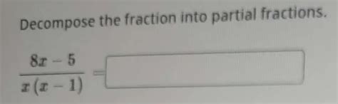 solved decompose the fraction into partial