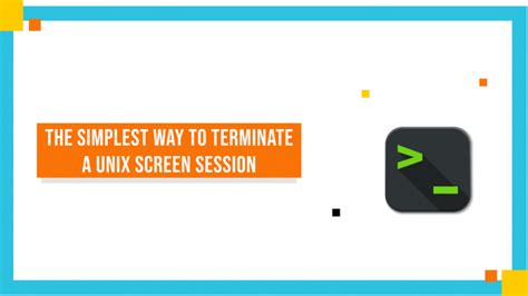 The Simplest Way To Terminate A Unix Screen Session