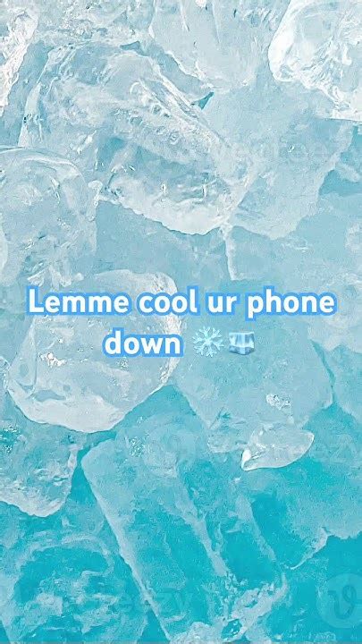 Lemme Just Cool Down Ur Phone Youtube