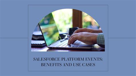 Exploring The Benefits And Common Use Cases Of Salesforce Platform Events