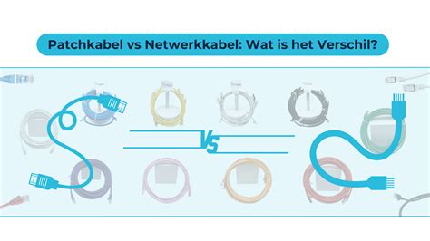 Patchkabel Vs Netwerkkabel Wat Is Het Verschil