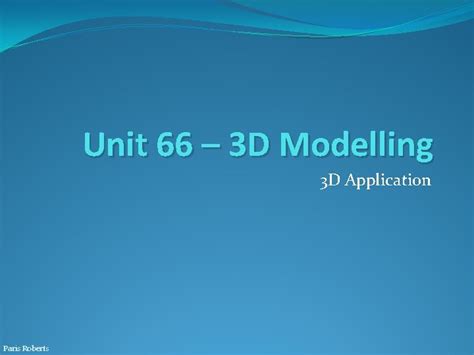 Unit 66 3 D Modelling 3 D Application
