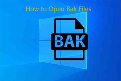 Bak File What Is It And How To Open It On Computers Minitool