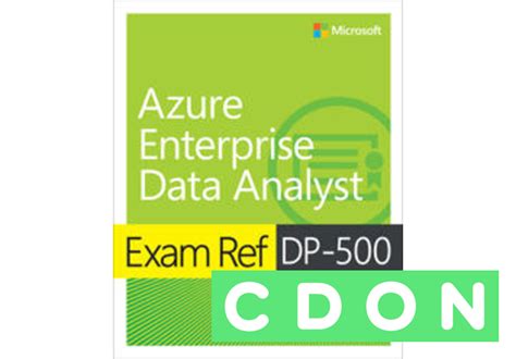 Exam Ref Dp 500 Designing And Implementing Enterprise Scale Analytics Solutions Using Microsoft