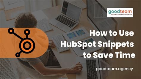 How To Use Hubspot Snippets To Save Time Video Good Team A Hubspot