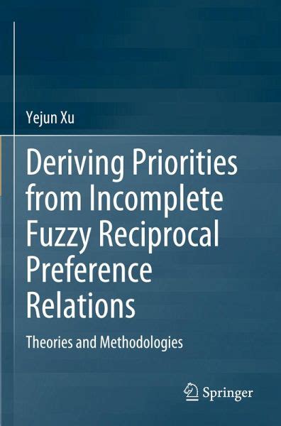 Deriving Priorities From Incomplete Fuzzy Reciprocal Preference Relations Von Yejun Xu