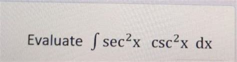 Solved Evaluate ſ Secx Cscx Dx