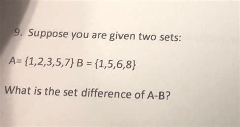 Solved 9 Suppose You Are Given Two Sets 1 2 3 5 7 B Chegg Com