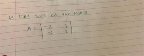 Solved 43 Find SVA DE SVD Of The Matrix A 2 2 1 2 Chegg Com