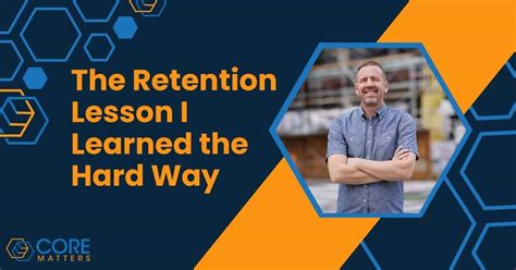 the retention lesson i learned the hard way core matters