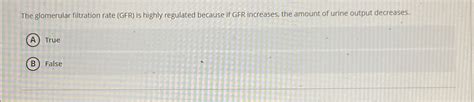 Solved The Glomerular Filtration Rate Gfr ﻿is Highly