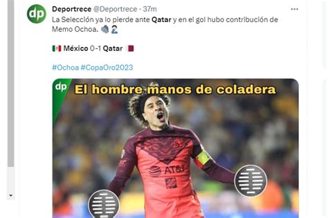 Burlas A Memo Ochoa Y Al Tri Por Perder Vs Catar En Copa Oro Con Estos Memes México Acabó La