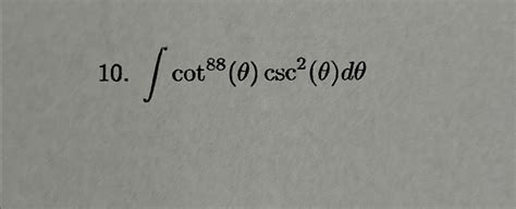 Solved ∫﻿﻿cot88 θ Csc2 θ Dθ