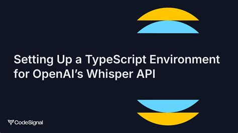 Setting Up A Typescript Environment For Openais Whisper Api