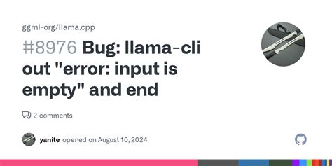 Bug Llama Cli Out Error Input Is Empty And End · Issue 8976 · Ggml