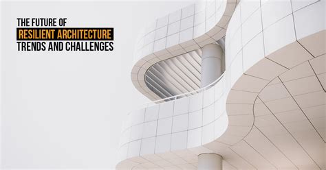 The Future Of Resilient Architecture Trends And Challenges Rtf Rethinking The Future