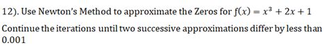 Solved 12 Use Newtons Method To Approximate The Zeros For