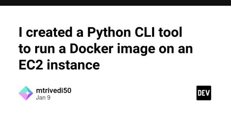I Created A Python Cli Tool To Run A Docker Image On An Ec2 Instance Dev Community