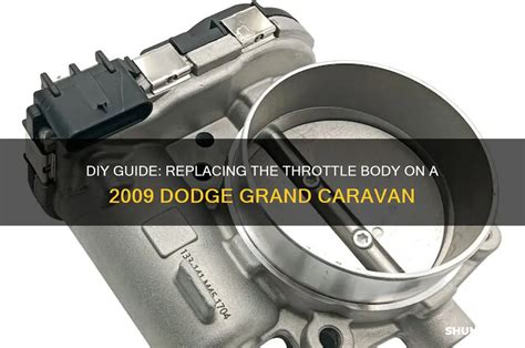 Diy Guide Replacing The Throttle Body On A 2009 Dodge Grand Caravan