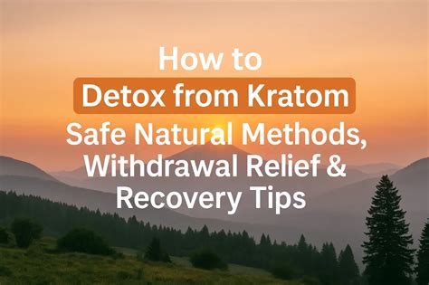 How To Detox From Kratom Safe Natural Methods Withdrawal Relief