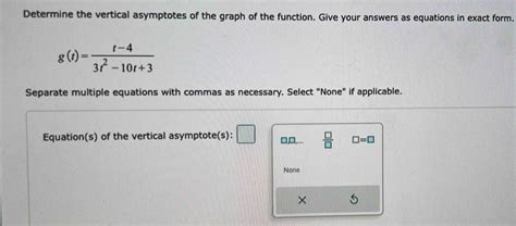 Solved Determine The Vertical Asymptotes Of The Graph Of The Function Give Your Answers As