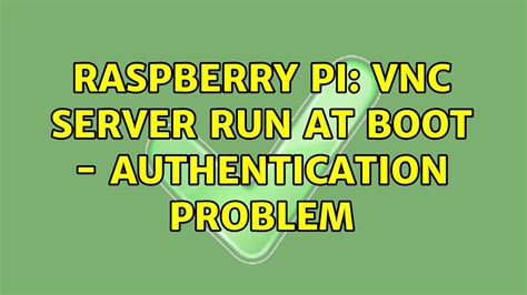 Raspberry Pi Vnc Server Run At Boot Authentication Problem Youtube