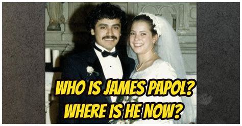 Who Is James Papol Where Is He Now The Man With No Face Murderer Updated