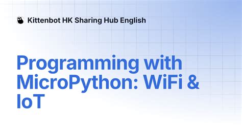 Programming With Micropython Wifi And Iot Kittenbot Hk Sharing Hub English