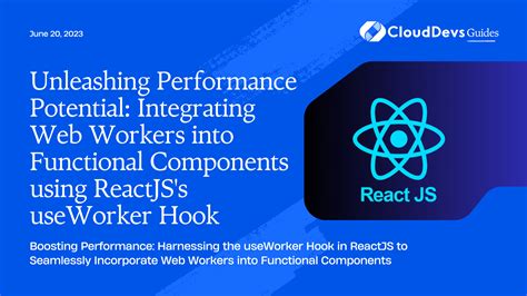 Unleashing Performance Potential Integrating Web Workers Into Functional Components Using