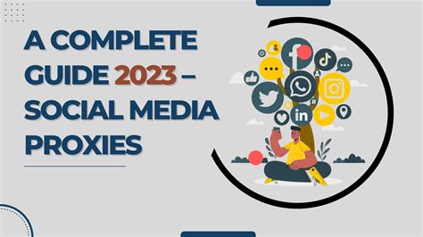 A Complete Guide 2023 Social Media Proxies Proxiesforrent