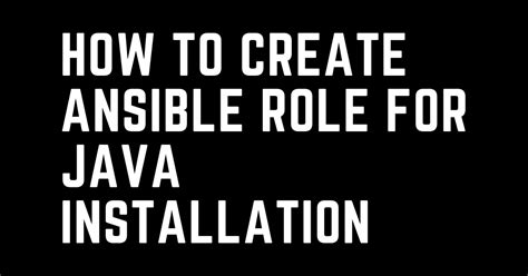 how to create ansible role for java installation a simple guide