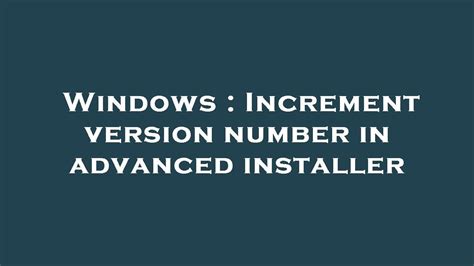 Windows Increment Version Number In Advanced Installer Youtube