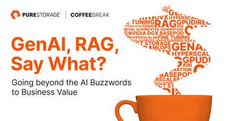 Genai Rag Say What Going Beyond The Ai Buzzwords To Business Value Pure Storage