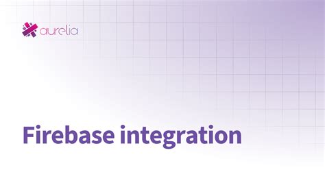 Firebase Integration The Aurelia 2 Docs