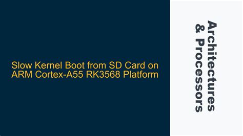 Slow Kernel Boot From Sd Card On Arm Cortex A55 Rk3568 Platform