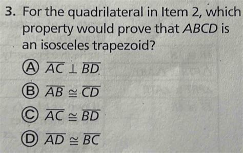 3 For The Quadrilateral In Item 2 Which Property Would Prove That Abcd Is An Isosceles T [math]