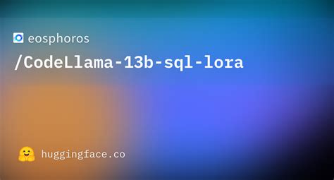 Eosphoros Codellama B Sql Lora Hugging Face