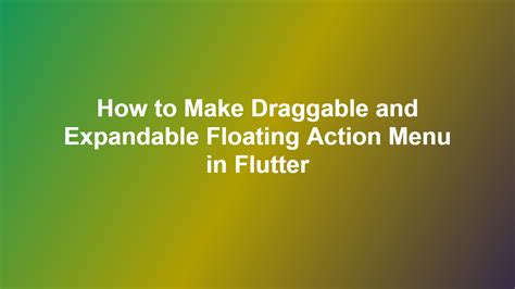 How To Make Draggable And Expandable Floating Action Menu In Flutter Flutter Stuff