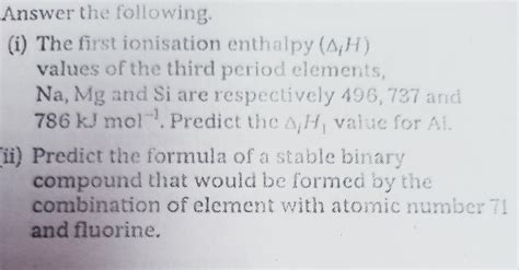 Answer The Following I The First Ionisation Enthalpy Λi H Values Of