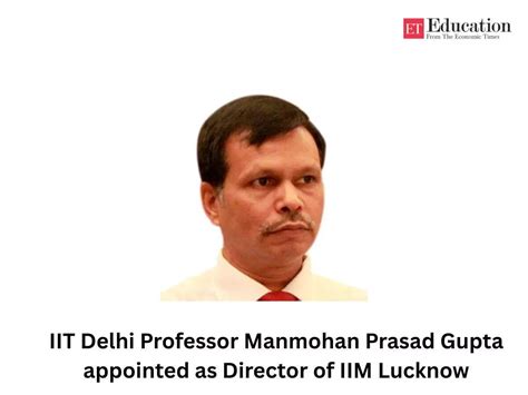 Iit Delhi Professor Manmohan Prasad Gupta Appointed As Director Of Iim Lucknow Et Education