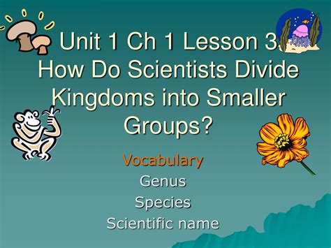 Ppt Unit 1 Ch 1 Lesson 3 How Do Scientists Divide Kingdoms Into