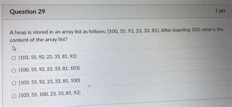 solved question 29 1 pts a heap is stored in an array list